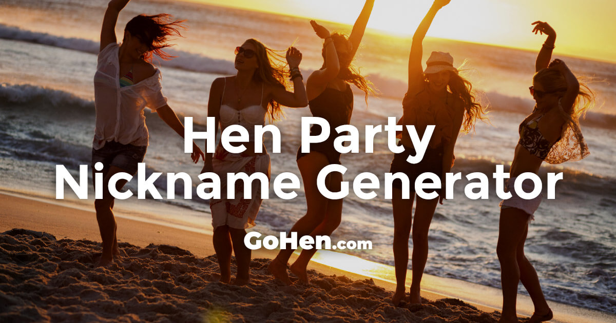 Hen Party Nickname Generator Hen Party Names GoHen Hen Party Nickname Generator Hen Party Names GoHen
